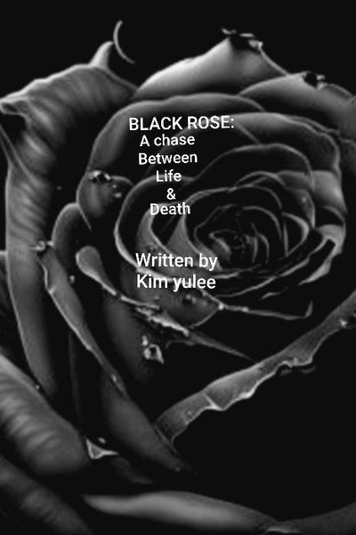 BLACK ROSE: A Chase Between Life & Death | Royal Road