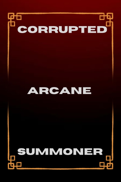 Corrupted Arcane Summoner | Royal Road