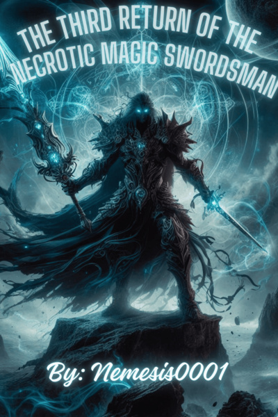 THE THIRD RETURN OF THE NECROTIC MAGIC SWORDSMAN | Royal Road