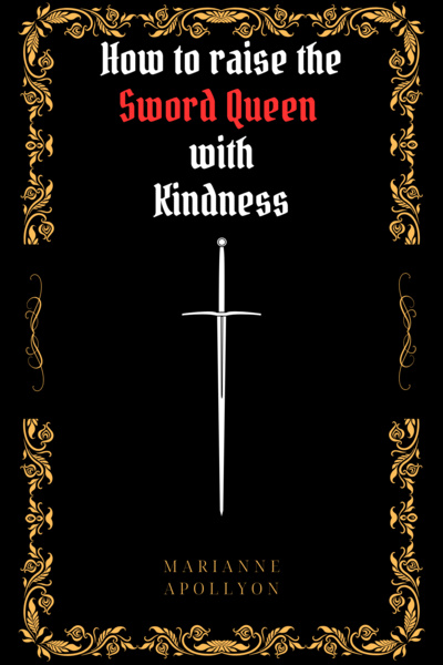 How to Raise the Sword Queen with Kindness | Royal Road