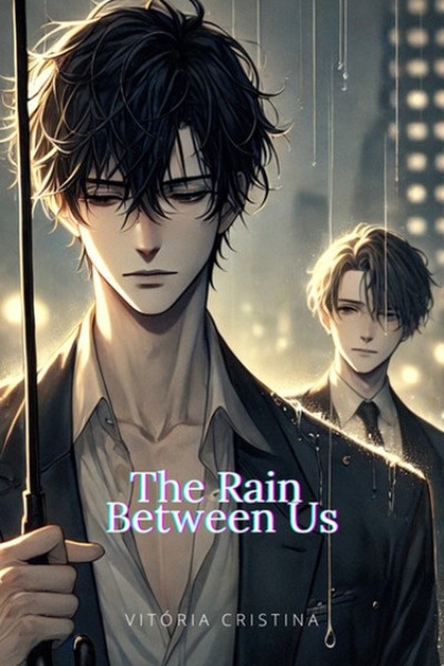 The Rain Between Us | Royal Road