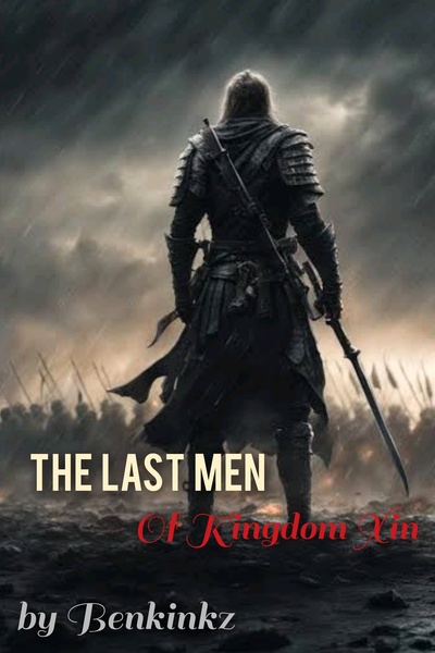 The Last Men Of Kingdom Xin | Royal Road