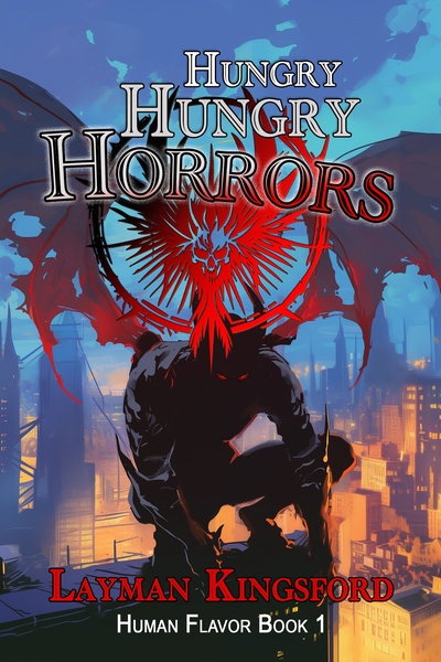 Hungry Hungry Horrors (Human Flavor Book 1) | Royal Road