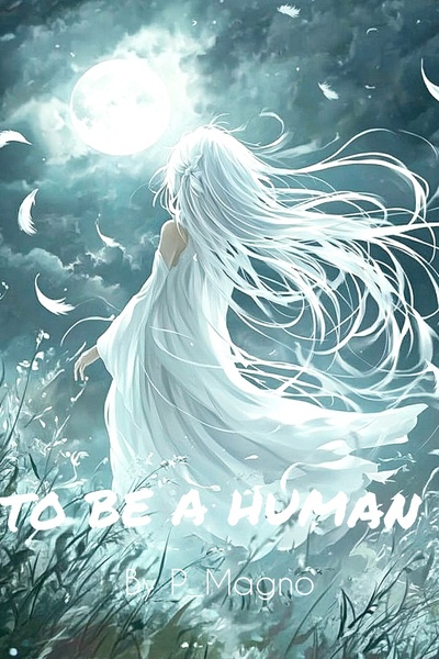 To Be A Human | Royal Road