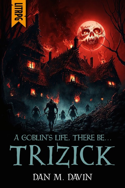 A Goblin's Life, There Be... TRIZICK | Royal Road
