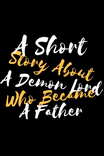 A Short Story About a Demon Lord Who Became a Father | Royal Road