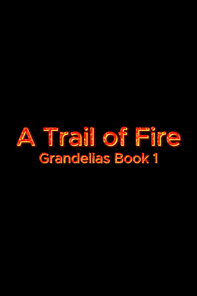 A Trail of Fire (Grandelias Book 1) | Royal Road