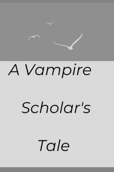 A Vampire Scholar's Tale | Royal Road