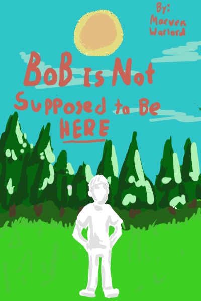 Chapter 2 : Bob Finds His New Home - Bob Is Not Supposed To Be Here ...