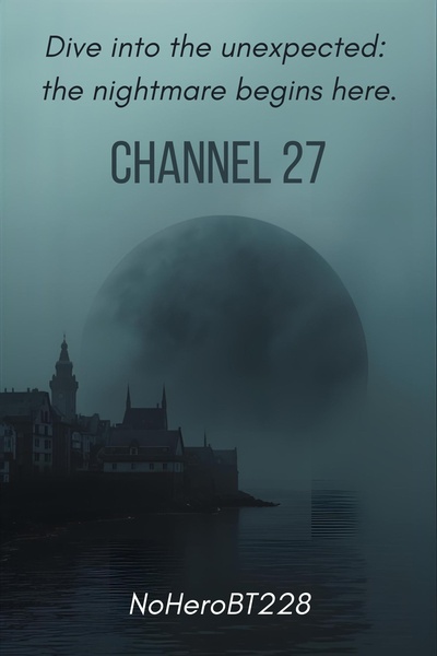 Channel 27[Completed] | Royal Road