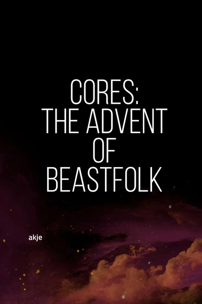 Cores: The Advent of Beastfolk | Royal Road