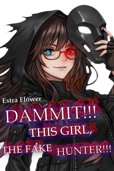 Old memory and Warning letters. - Dammit!!! This girl, the fake hunter ...