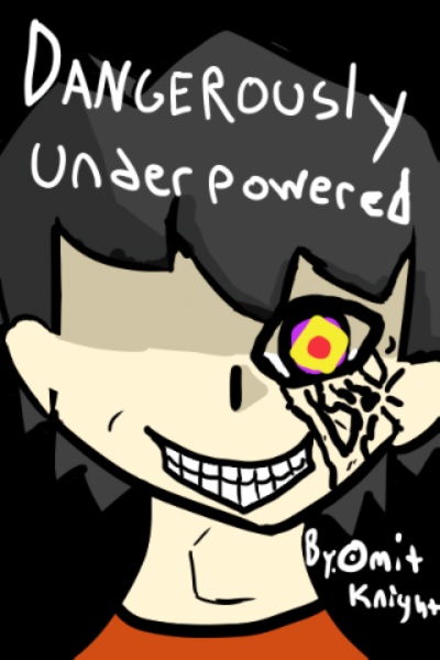 Dangerously Underpowered | Royal Road
