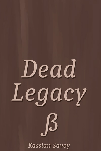 Dead Legacy (ß Edition): Part I | Royal Road