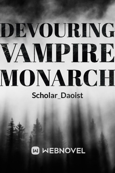 Devouring Vampire Monarch | Royal Road