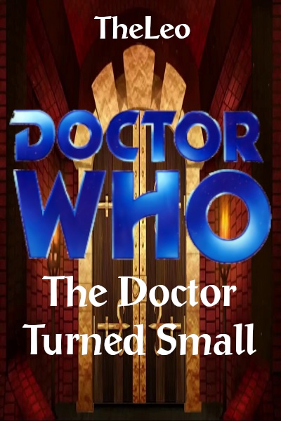 Doctor Who - The Doctor Turned Small | Royal Road