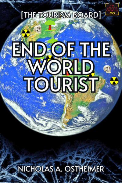 End of the World Tourist: A Post-Apocalyptic Tourism Operative ...