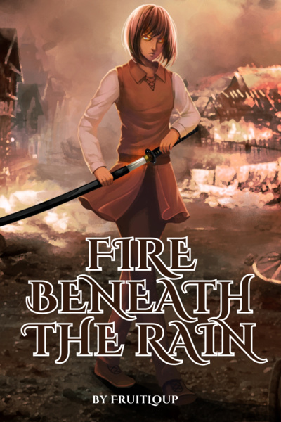 Fire Beneath the Rain | Royal Road