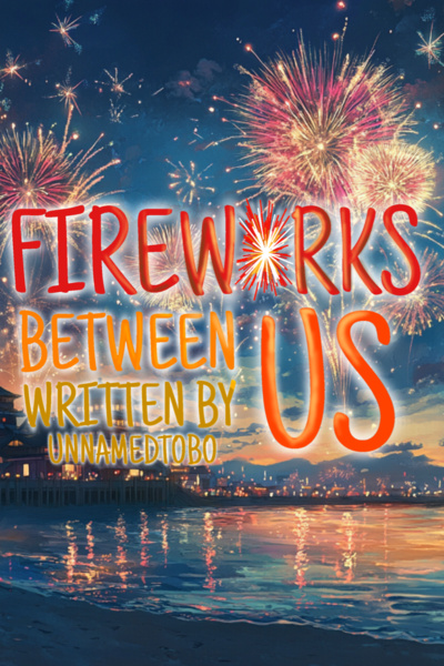 Chapter 1 : Prologue - Fireworks Between Us | Royal Road