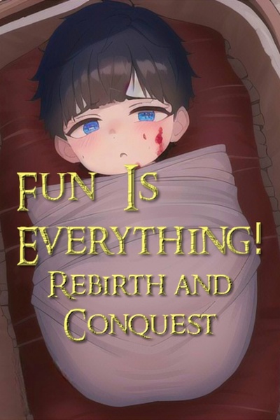 Fun Is Everything!: Rebirth and conquest | Royal Road