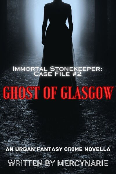 Ghost Of Glasgow (Immortal Stonekeeper Case File #2) | Royal Road