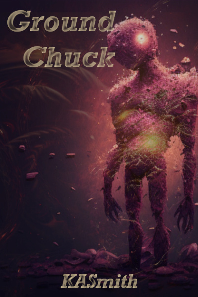 Chapter 3 - Ground Chuck: A Structure novel? Novella?...story. | Royal Road