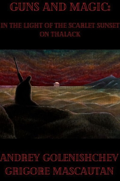 Guns and Magic: In the light of the scarlet sunset on Thalack [LitRPG ...