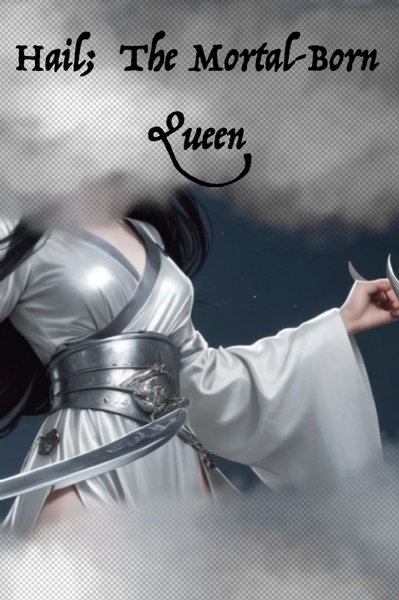 Oops, You Caught Me! Did I mention I love writing? - Hail; The Mortal-Born Queen | Royal Road