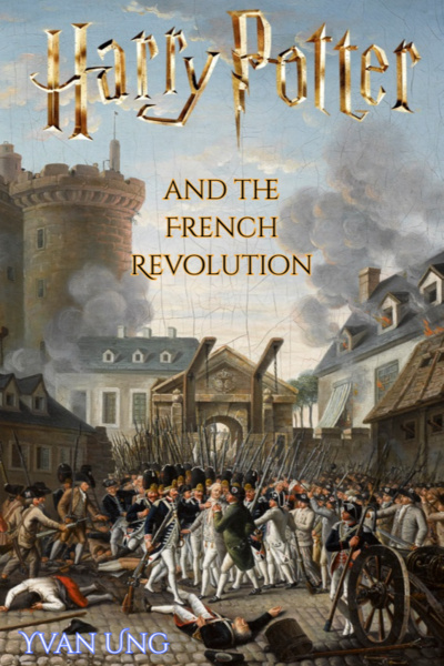 Chapter 3: Summertime - Harry Potter and the French Revolution | Royal Road