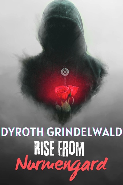 Hogwarts: Dyroth Grindelwald Rise From Nurmengard | Royal Road