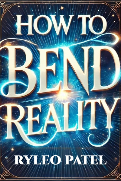 How to Bend Reality: Master the Secrets to Change Your Life Forever ...