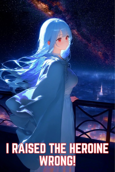 Case 74: On the perceived innocence’s end. - I Raised The Heroine Wrong ...