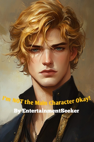 I'm NOT the Main Character Okay! | Royal Road