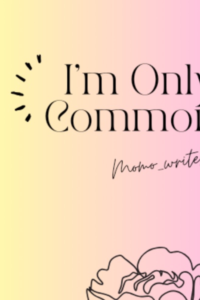 I'm Only a Commoner! | Royal Road