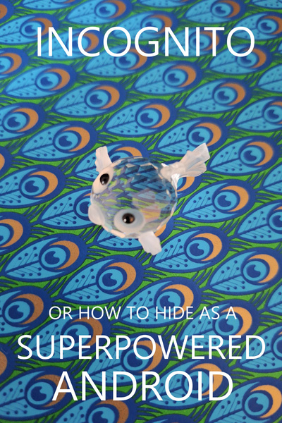 INCOGNITO, or How To Hide As A Superpowered Android | Royal Road