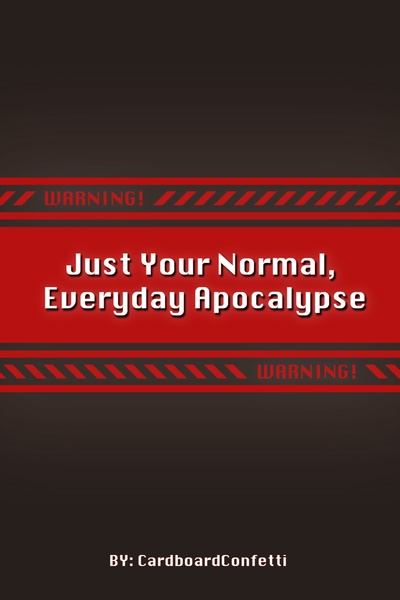 Just Your Normal, Everyday Apocalypse | Royal Road