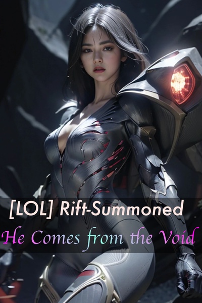 [LOL] Rift-Summoned:He Comes from the Void | Royal Road