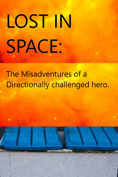 Lost In Space: The Misadventures of a Directionally Challenged Hero ...
