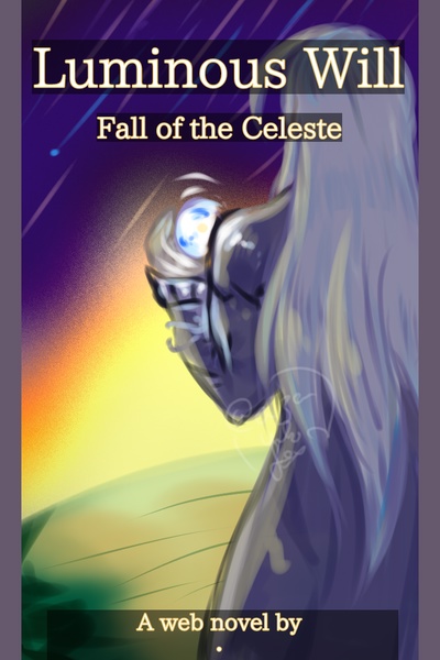 Luminous Will • Fall of the Celeste | Royal Road