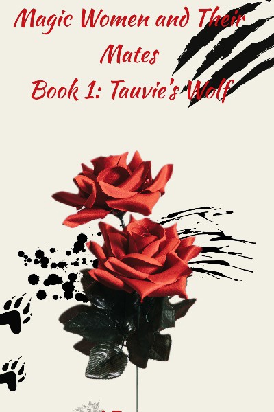 Magic Women and Their Mates Book 1: Tauvie's wolf | Royal Road