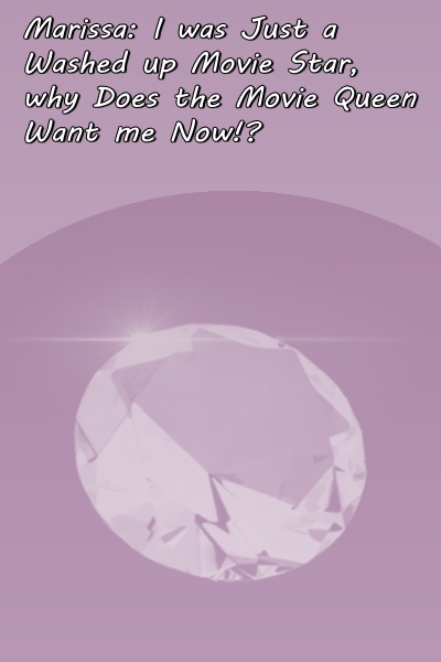 Marissa: I was Just a Washed up Movie Star, why Does the Movie Queen ...