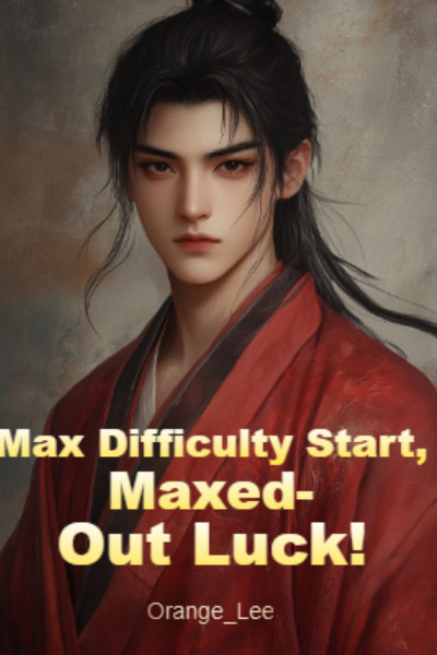 Max Difficulty Start, Maxed-Out Luck | Royal Road