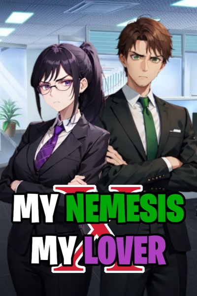 My Nemesis X My Lover | Royal Road
