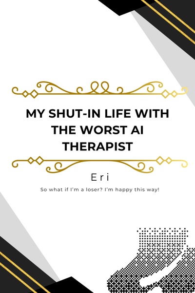 My Shut-In Life With the Worst AI Therapist | Royal Road My Shut-In Life With the Worst AI Therapist | Royal Road
