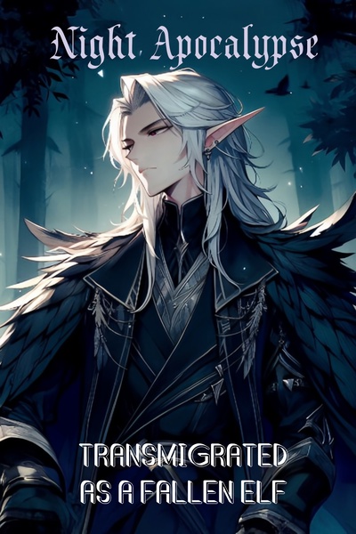 Night Apocalypse - Transmigrated as a Fallen Elf [Dark Fantasy ...