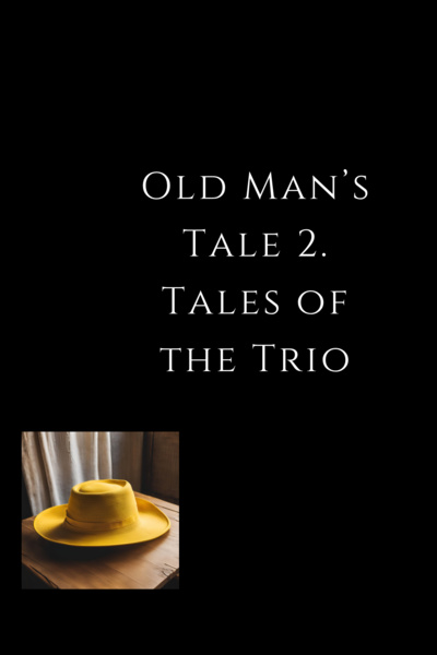 Sundays Children - Old Man’s Tale 2. Tales of the Trio | Royal Road