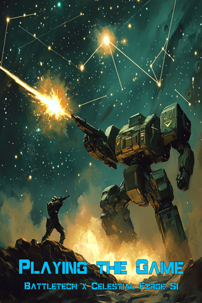 Playing the Game: A Battletech / Celestial Forge SI | Royal Road