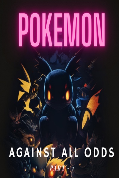 Pokemon : Against All Odds [Part - 1] | Royal Road