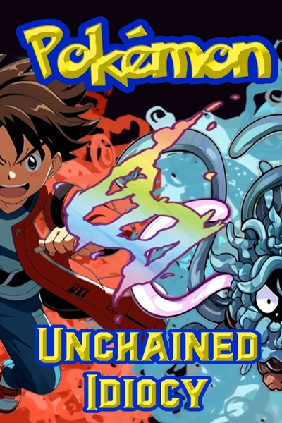 PokeMon: Unchained Idiocy | Royal Road