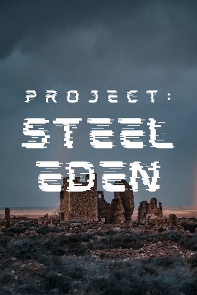 Project Steel Eden | Royal Road